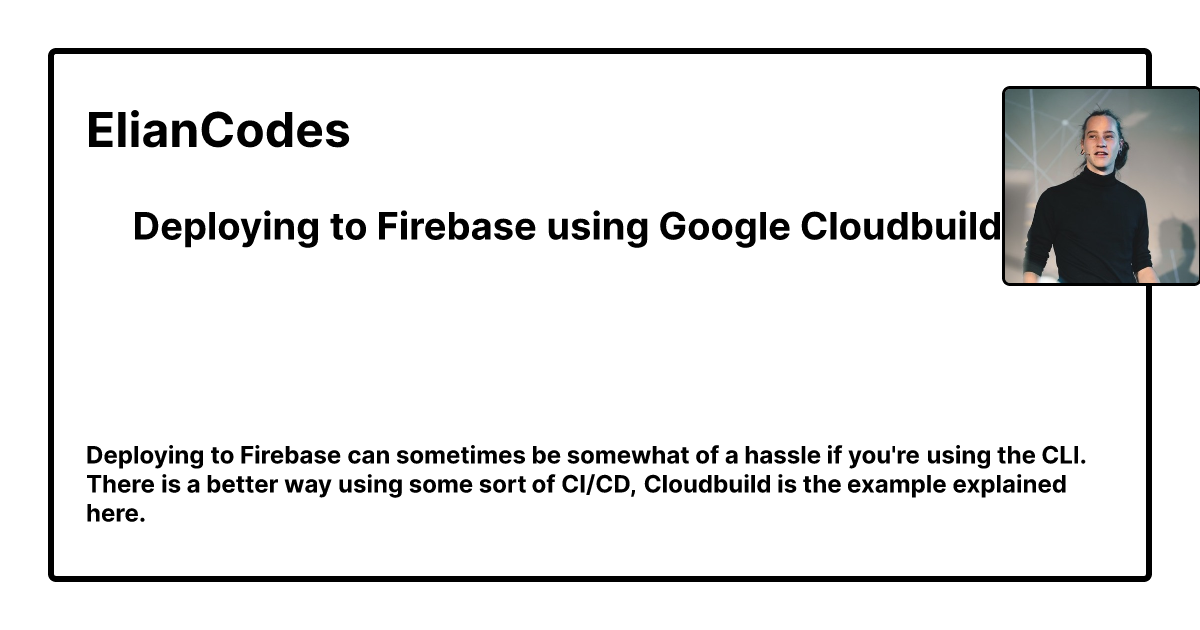 Elian Codes | 🚀 Deploying to Firebase using Google Cloudbuild